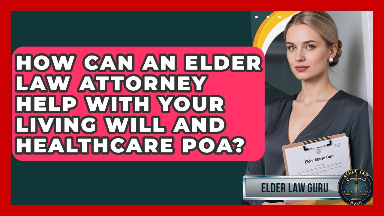 How Can An Elder Law Attorney Help With Your Living Will And Healthcare ...
