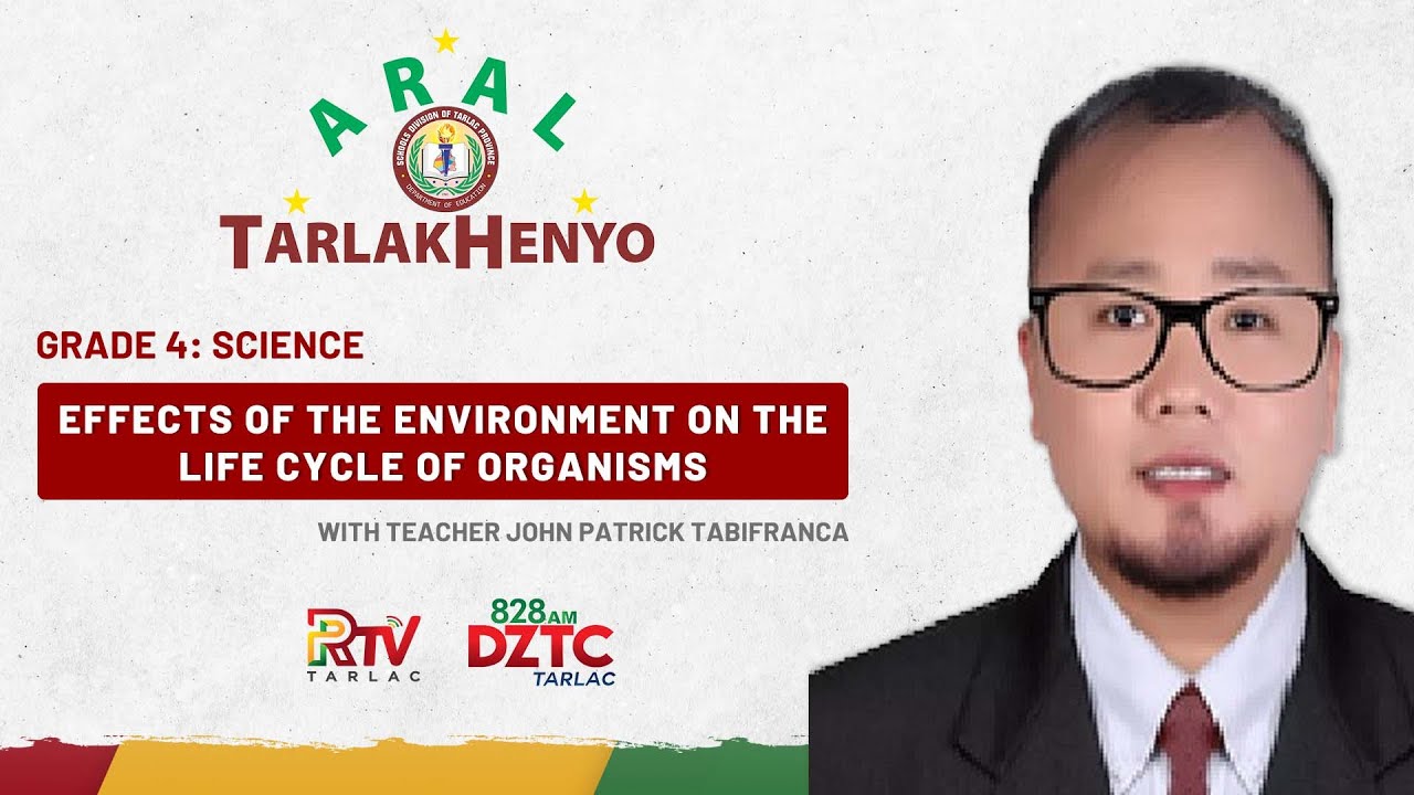 SCIENCE 4: EFFECTS OF THE ENVIRONMENT ON THE LIFE CYCLE OF ORGANISMS ...