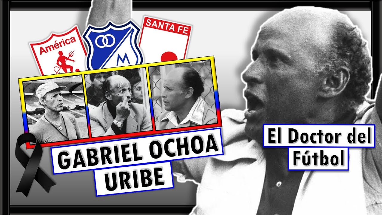 GABRIEL OCHOA URIBE - El doctor del fútbol | El técnico MÁS GANADOR de ...