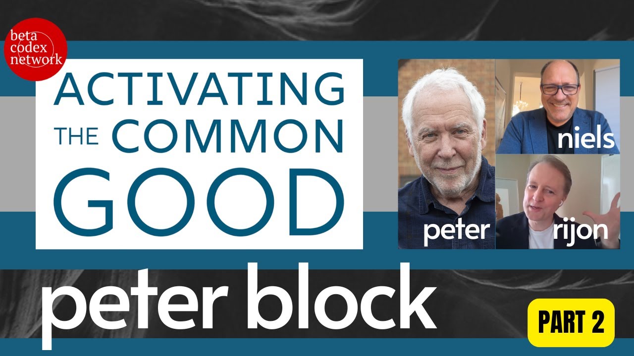 Activating the Common Good with guest PETER BLOCK (Part 2) 🔴 BetaCodex ...
