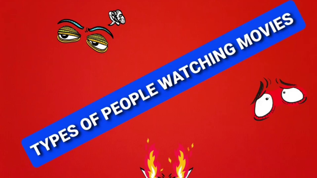 TYPES OF PEOPLE WATCHING MOVIES! - YouTube