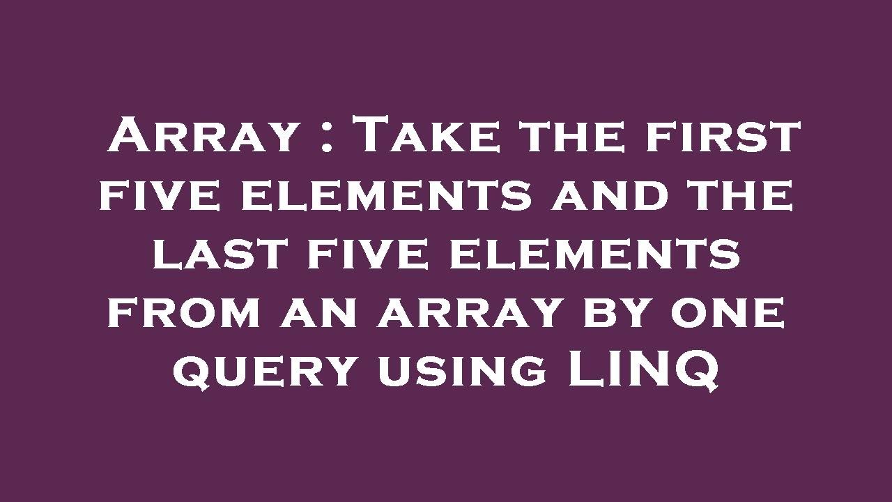 Array : Take the first five elements and the last five elements from an array by one query using ...