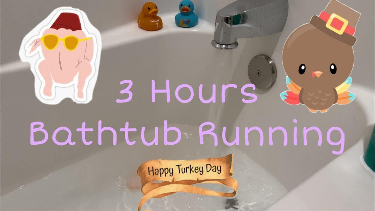 3 Hours Bathtub Running - Friends Turkey Bath Bomb! Happy Thanksgiving ...
