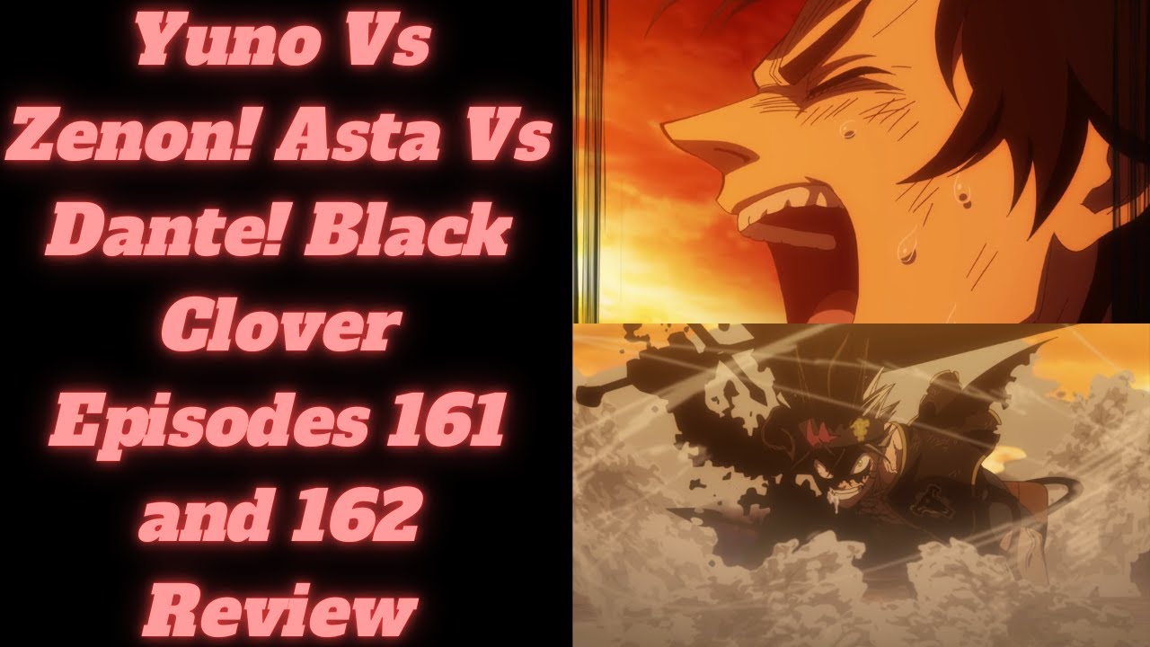 Yuno Vs Zenon! Asta Vs Dante! Black Clover Episodes 161 and 162 Review ...