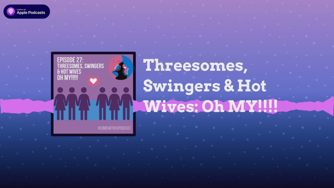 Threesomes Swingers And Hot Wives Oh My Youtube
