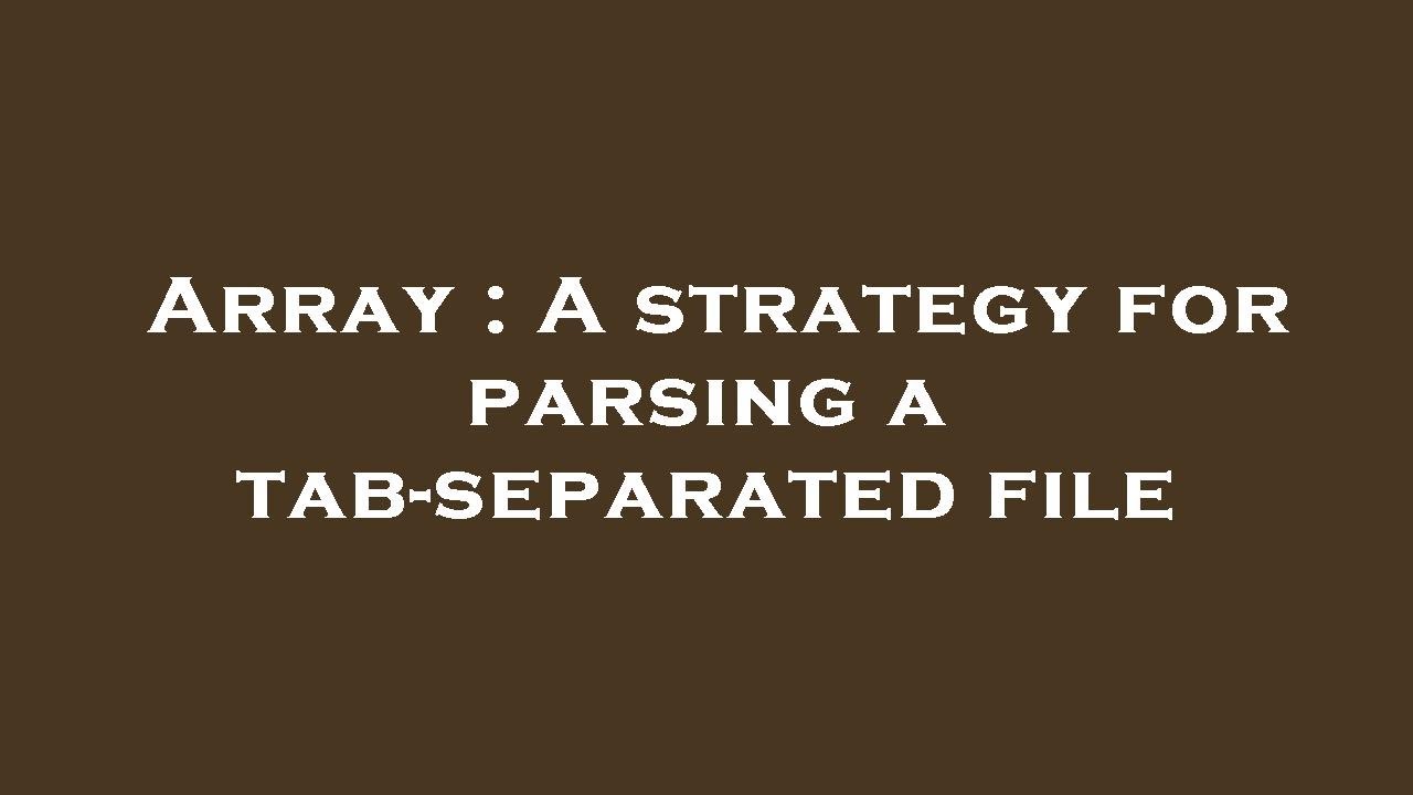 Array A Strategy For Parsing A Tab separated File YouTube array-a-strategy-for-parsing-a-tab-separated-file-youtube