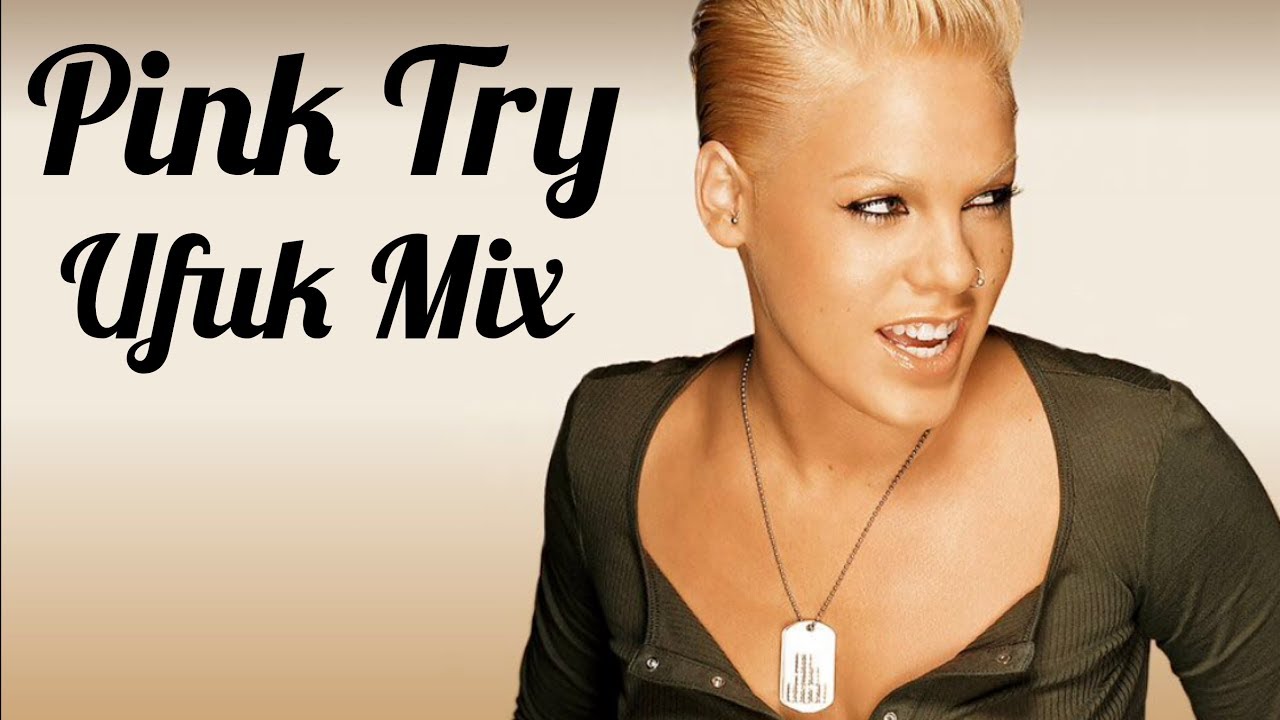 Pink - Try (Ufuk Mix) - YouTube