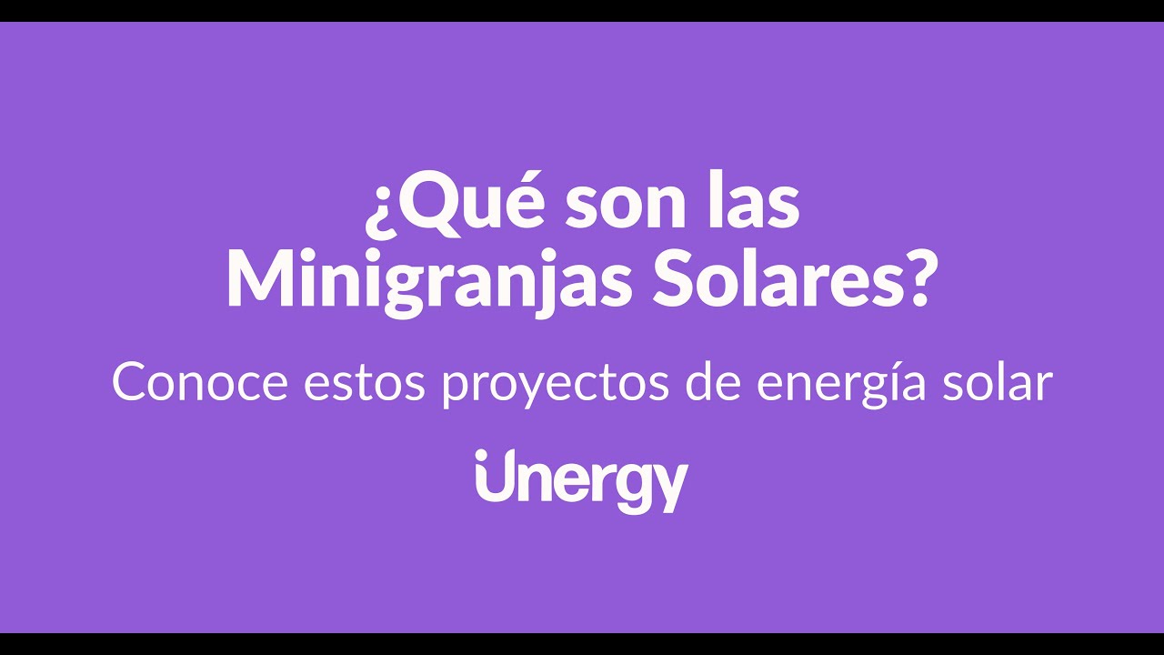 ENERGÍA SOLAR: ¿Qué son las Minigranjas Solares? | Unergy 💜 - YouTube
