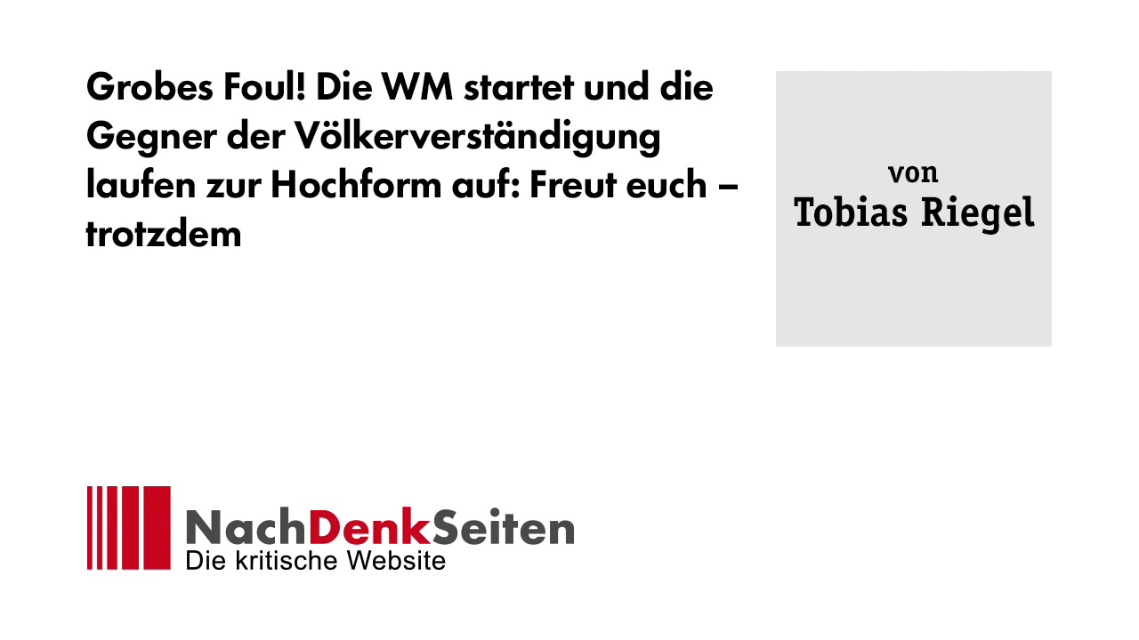 Grobes Foul! Die WM startet und die Gegner der Völkerverständigung ...