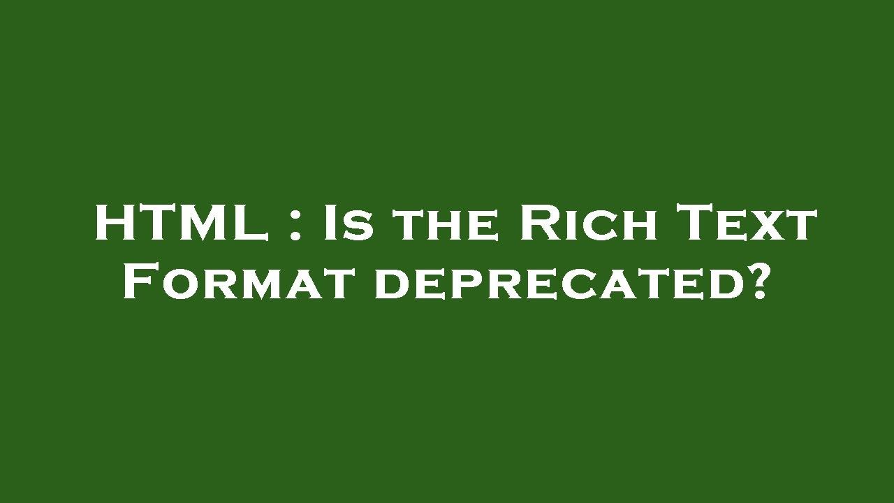 HTML Is The Rich Text Format Deprecated YouTube