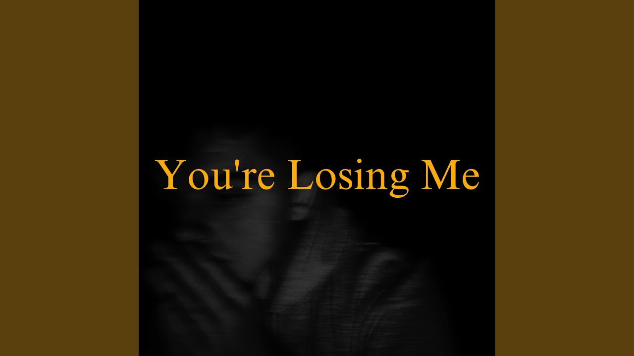 You're Losing Me - YouTube