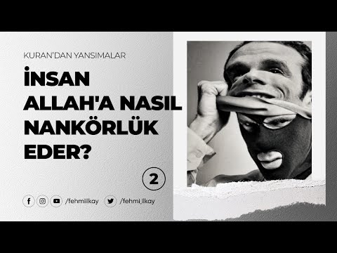 İnsan Allah'a Nasıl Nankörlük Eder?  -2