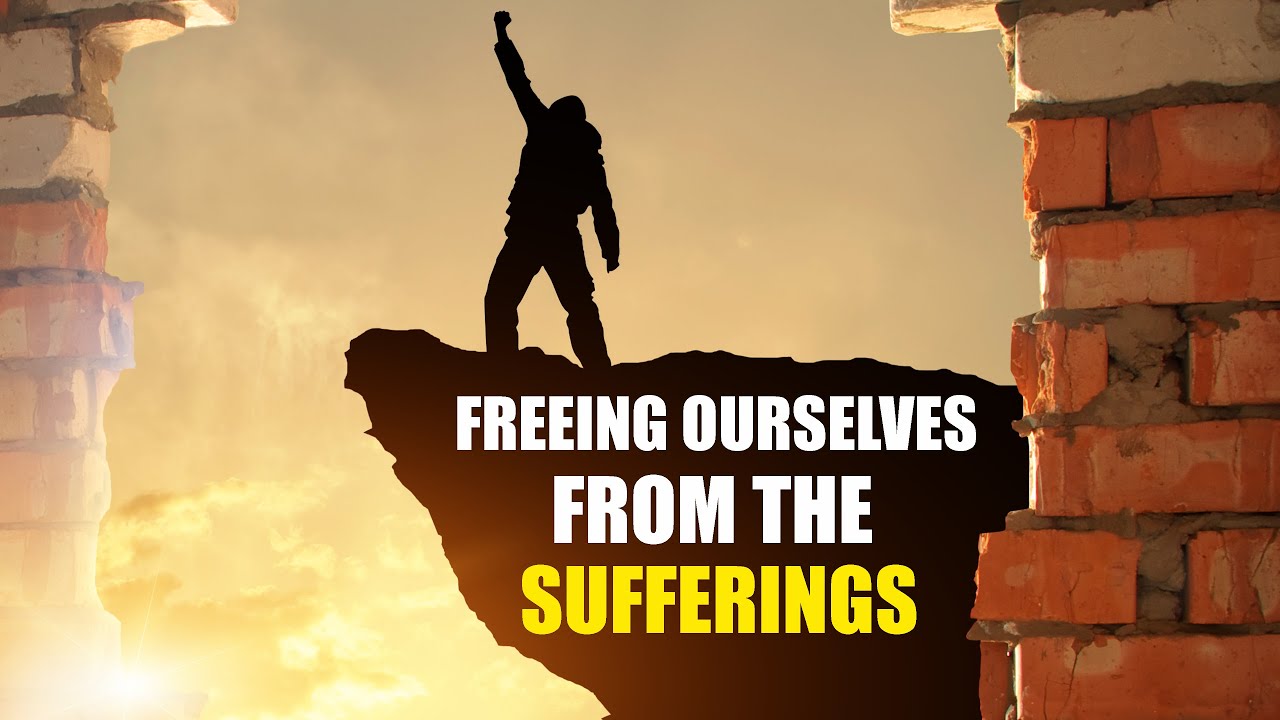 Freeing Ourselves From The Sufferings - YouTube