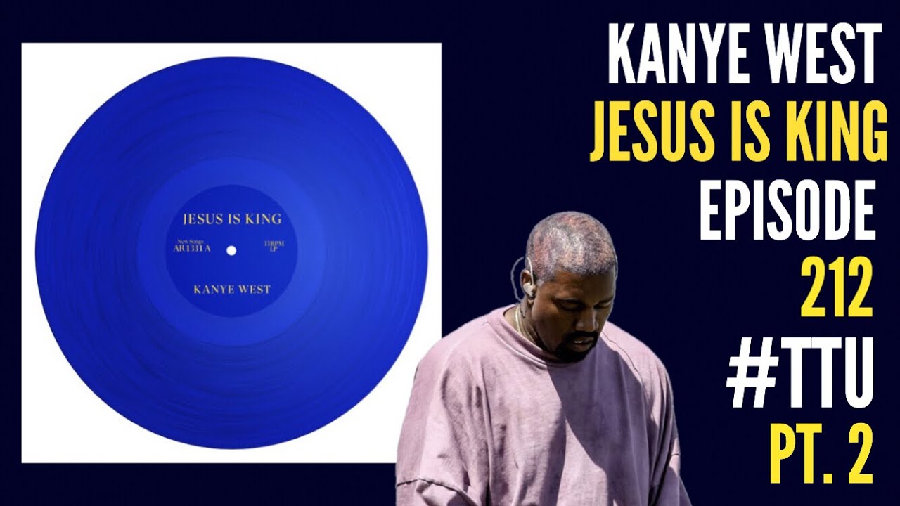 EPISODE 212: Kanye West - JESUS IS KING // PART 2 - ALBUM DISCUSSION ...