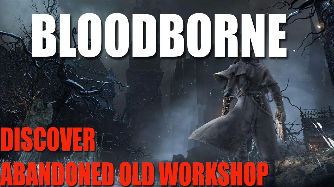 Bloodborne Exploring the Mysteries of the Abandoned Old Workshop - YouTube