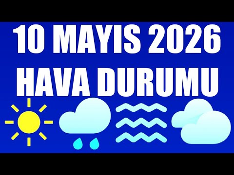 10 Mayıs 2026 Hava Durumu (Tüm İllerin Hava Durumu)
