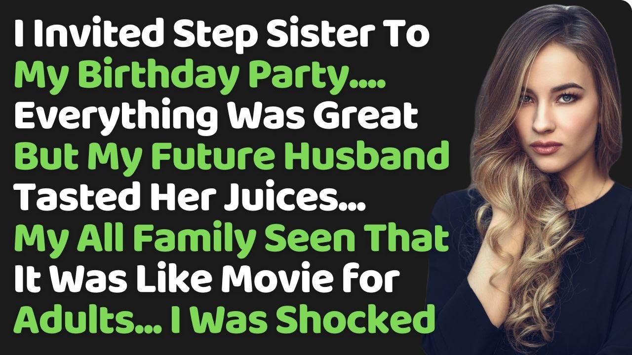 I Invited Step Sister To My Birthday Party She Was Interested My Future