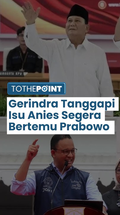 Respons Gerindra soal Kemungkinan Anies Segera Bertemu Prabowo: Tidak Salah Memulai Komunikasi ...