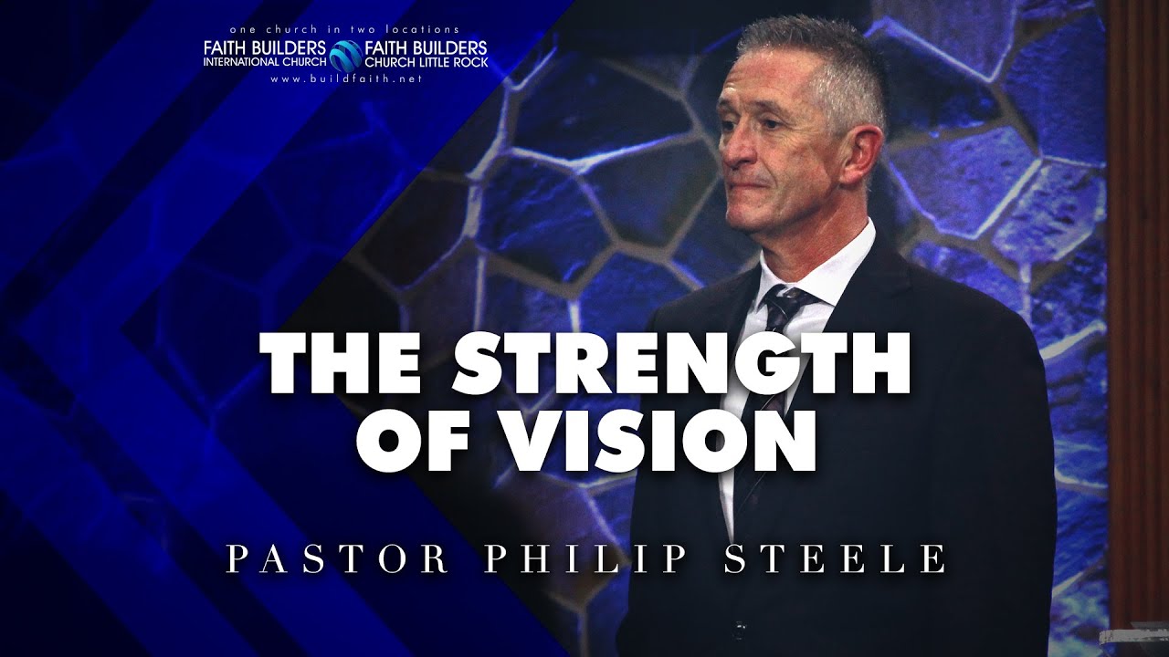 Pastor Philip Steele | The Strength of Vision - YouTube