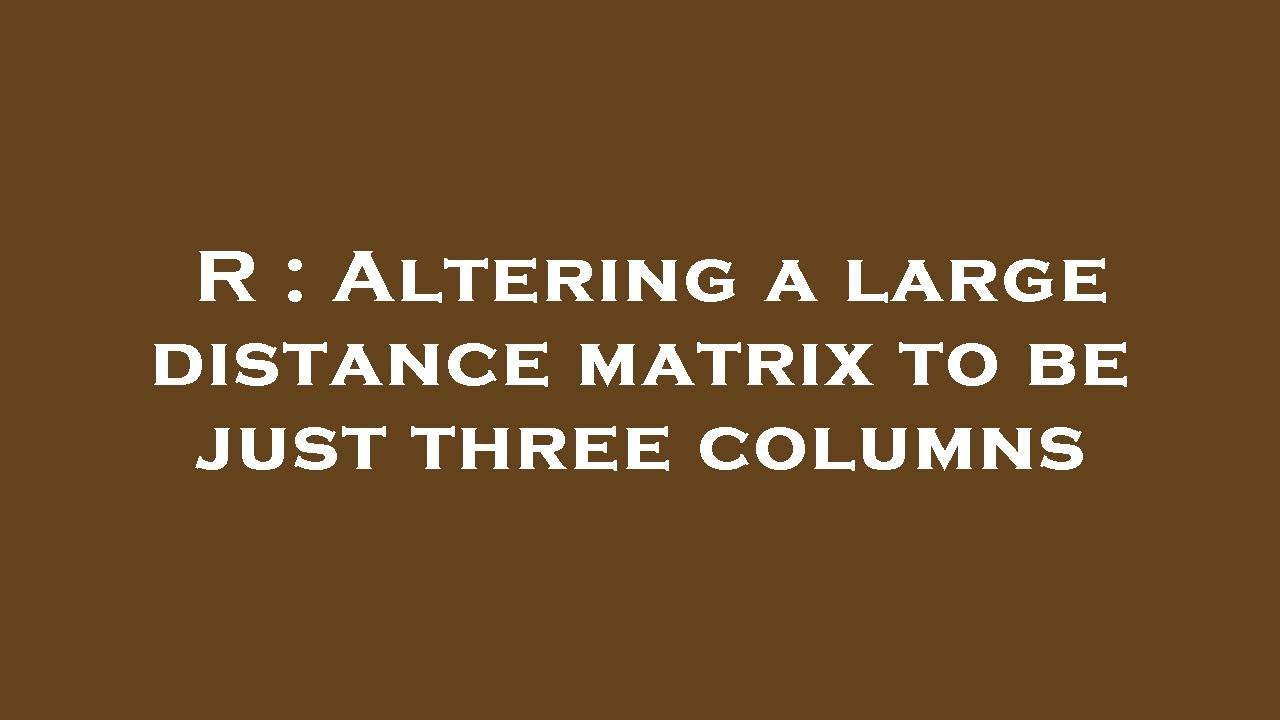 R : Altering a large distance matrix to be just three columns - YouTube
