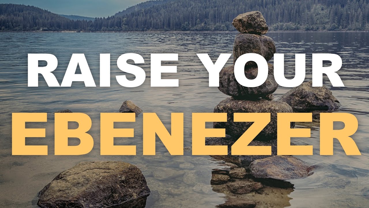 Raise Your Ebenezer - YouTube