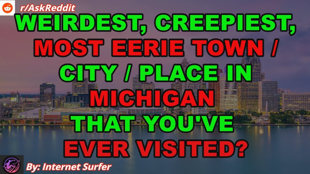 Weirdest, creepiest, most eerie town/city/place in Michigan that you’ve ...