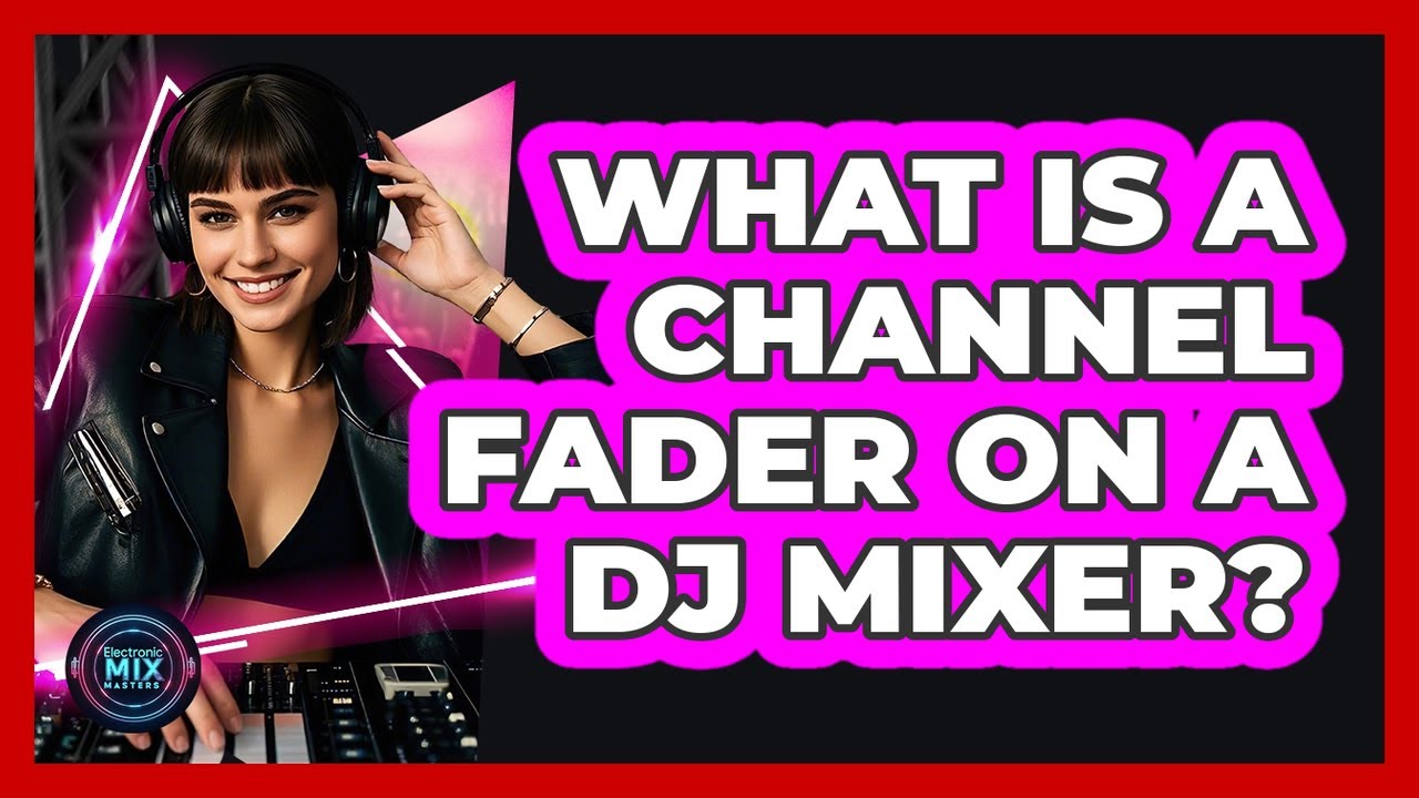 What Is A Channel Fader On A DJ Mixer? - YouTube