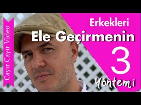 ERKEKLERİ ELE GEÇİRMENİN ÜÇ YÖNTEMİNİ KADINLARA SUNUYORUM