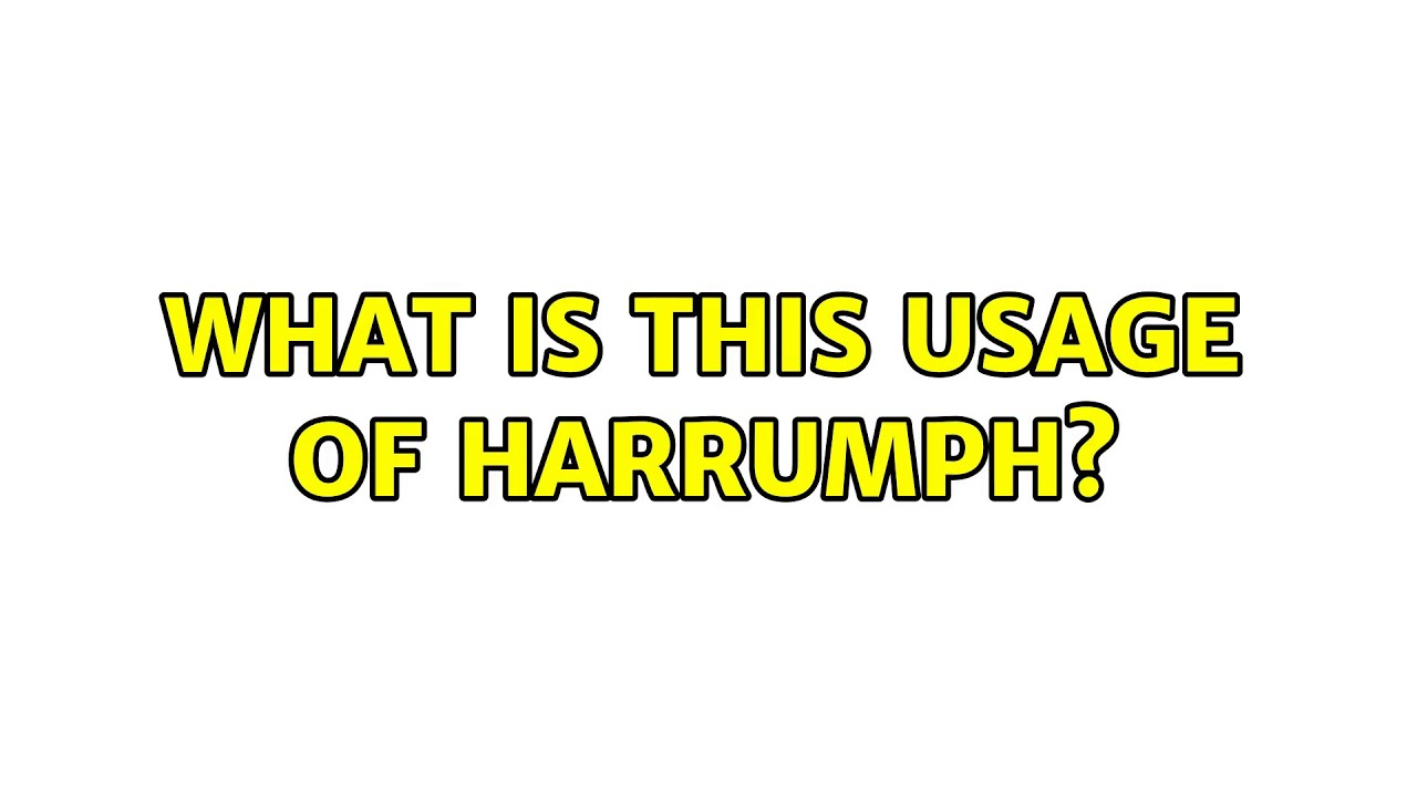 What is this usage of harrumph? (2 Solutions!!) - YouTube