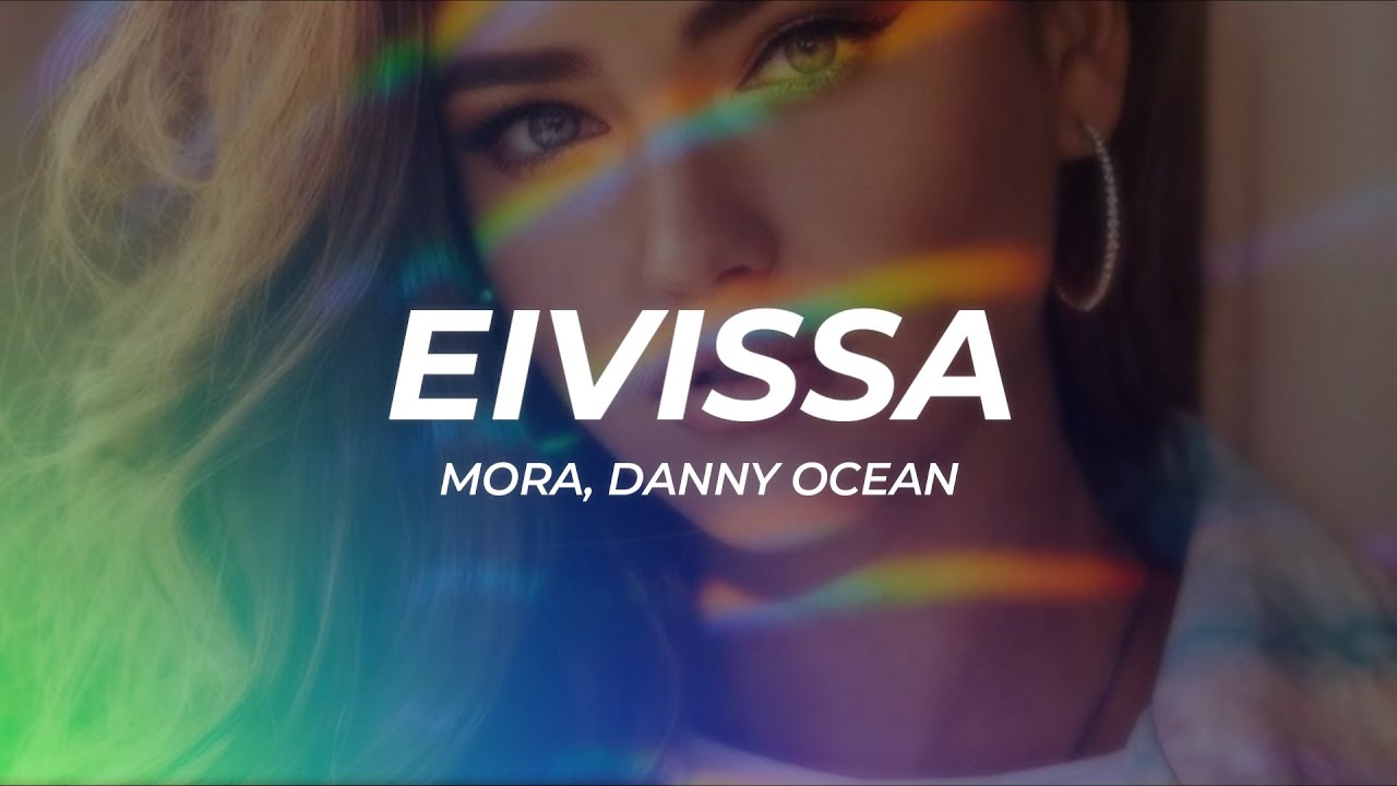 Mora, Danny Ocean - EIVISSA || LETRA - YouTube