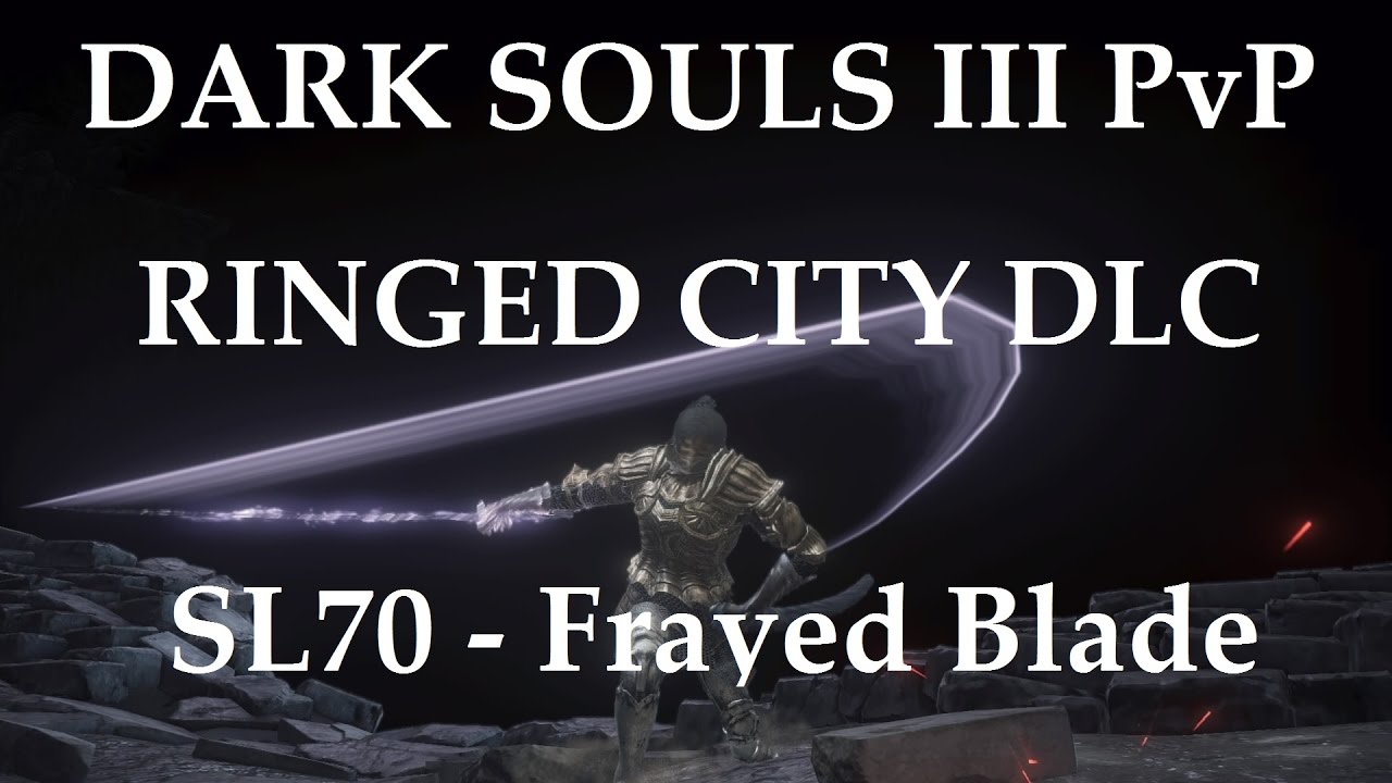 DARK SOULS 3 PvP - Ringed City DLC Invasions / SL70 Frayed Blade - YouTube