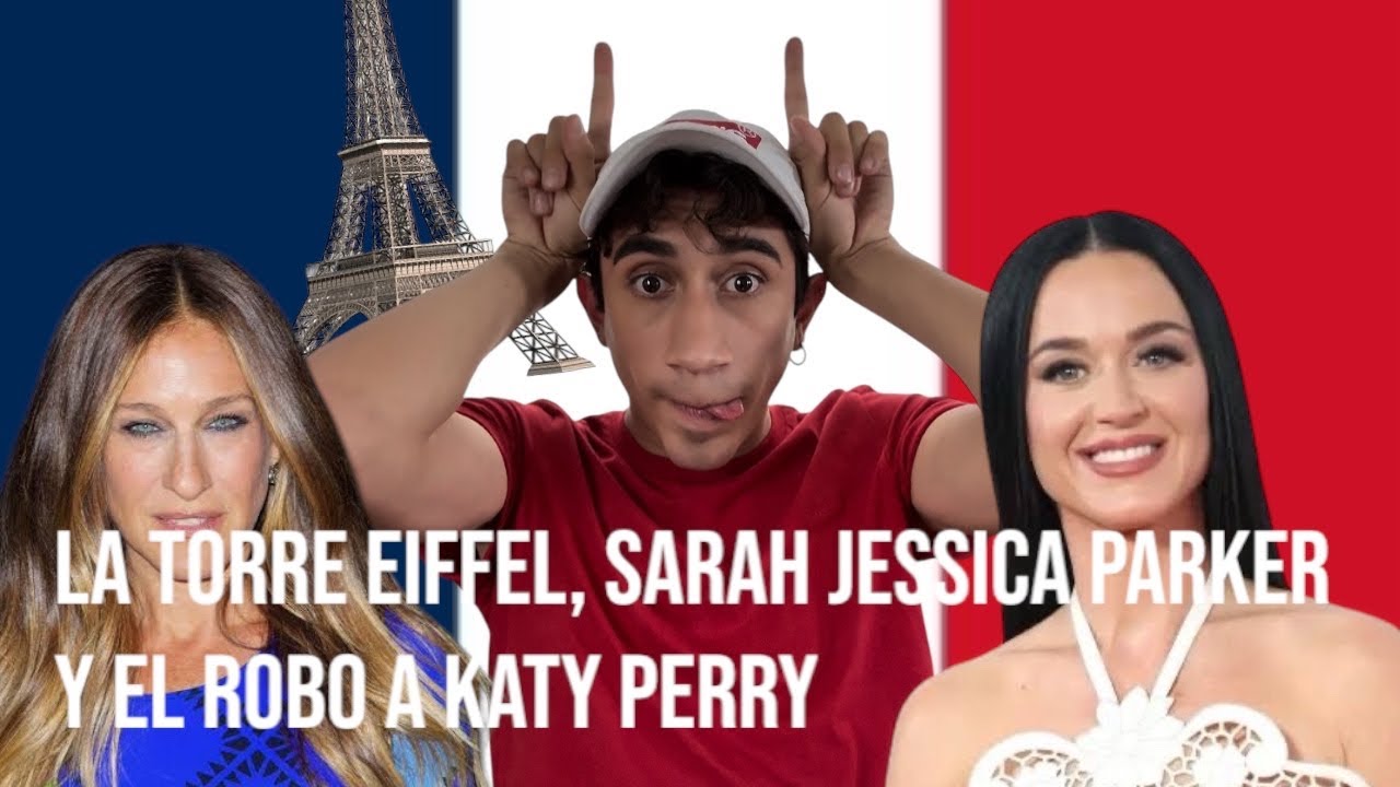 la torre eiffel, sarah jessica parker y el robo a katy perry - YouTube