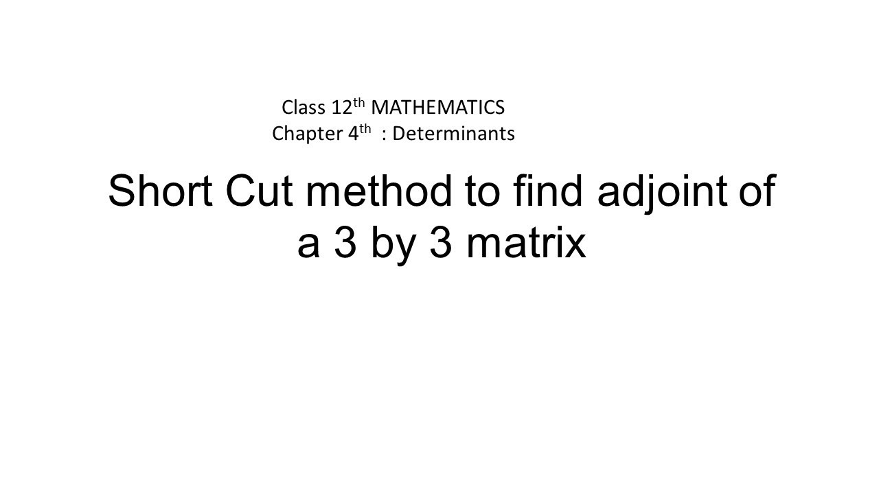 Determinants|Short Cut method to find adjoint of a 3 by 3 matrix|Class ...