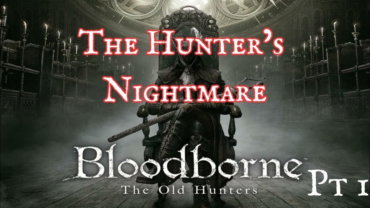The Hunter's Nightmare - Bloodborne: The Old Hunters DLC - Pt 1 - YouTube
