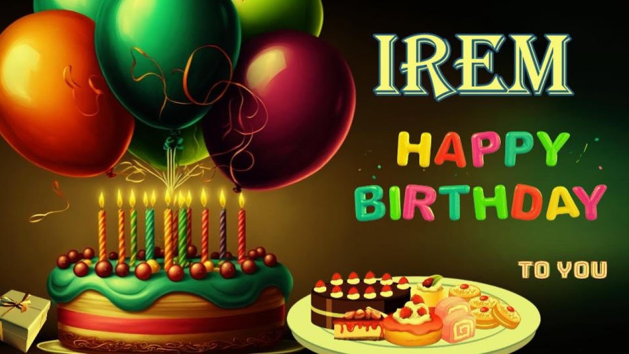 Irem Birthday Song | Irem Happy Birthday to you | Irem Birthday Status ...