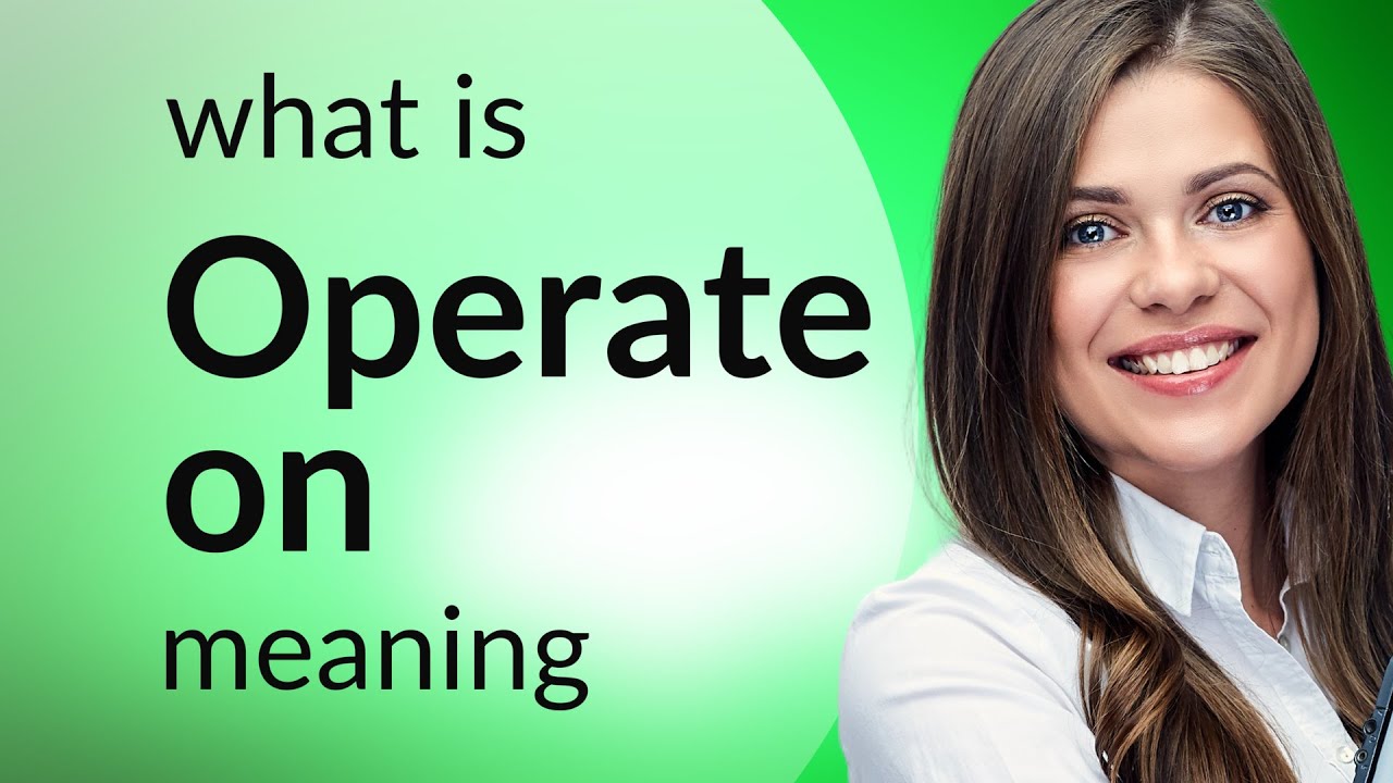 Operate on • meaning of OPERATE ON - YouTube