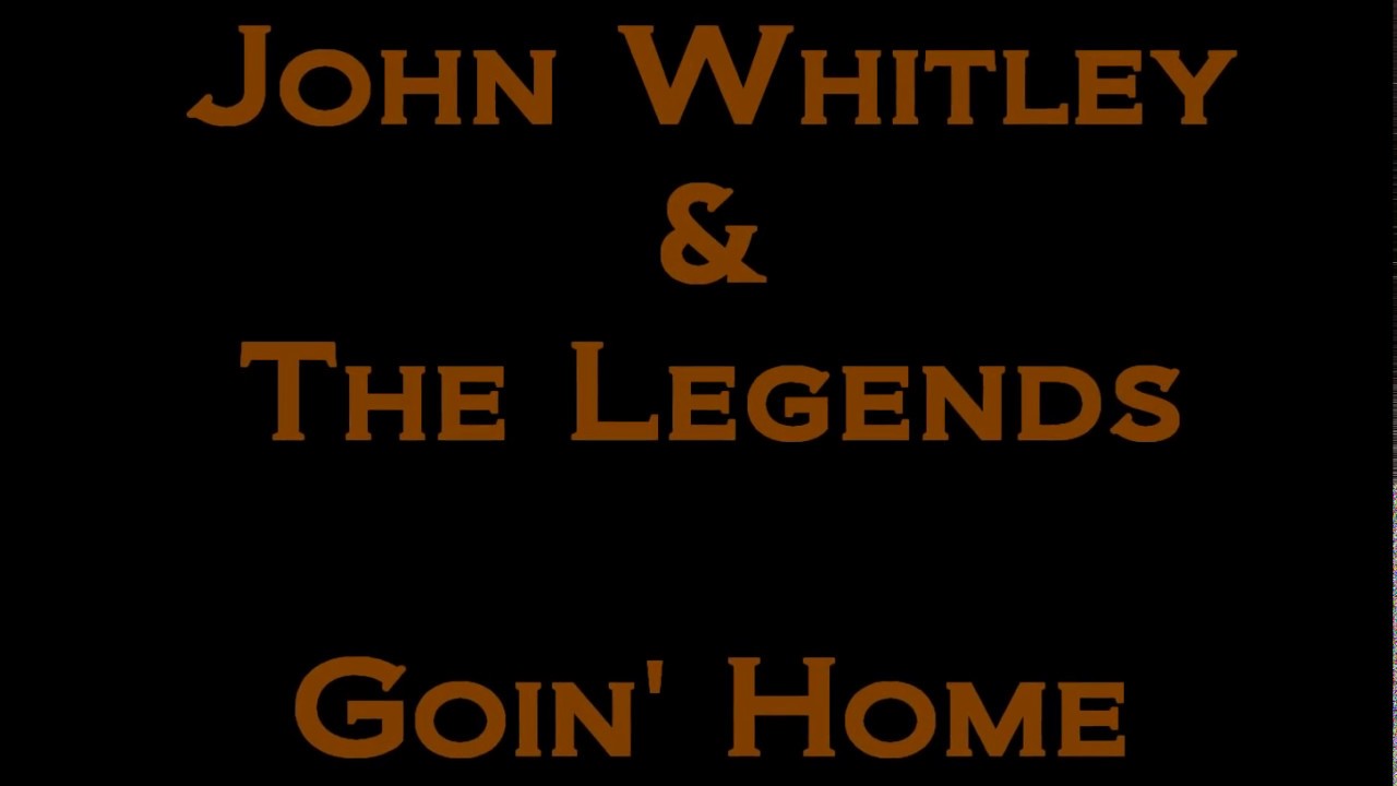 10 - Goin Home - John Whitley & The Legends - YouTube