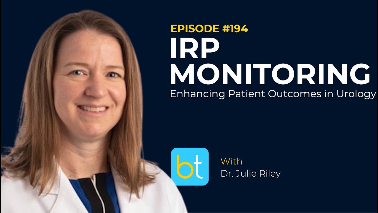 IRP Monitoring: Enhancing Patient Outcomes in Urology w/ Dr. Julie Riley | BackTable Urology Ep ...
