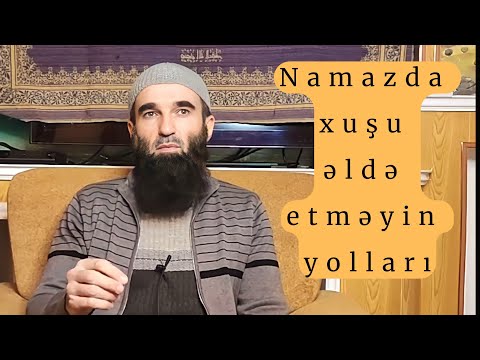 Namazda xuşu əldə etməyin yolları (25.03.23) Kamran Mustafayev