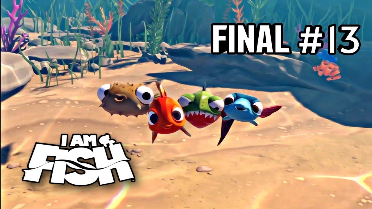 I Am Fish #13 FINAL: O Aquarium [Gameplay - PC] - YouTube