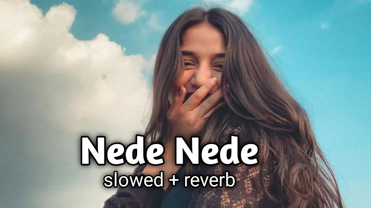 Nede_Nede_ slowed_ reverb_Trending_song_Tiktok_viral_song_Lo-Fi_Sanjida ...