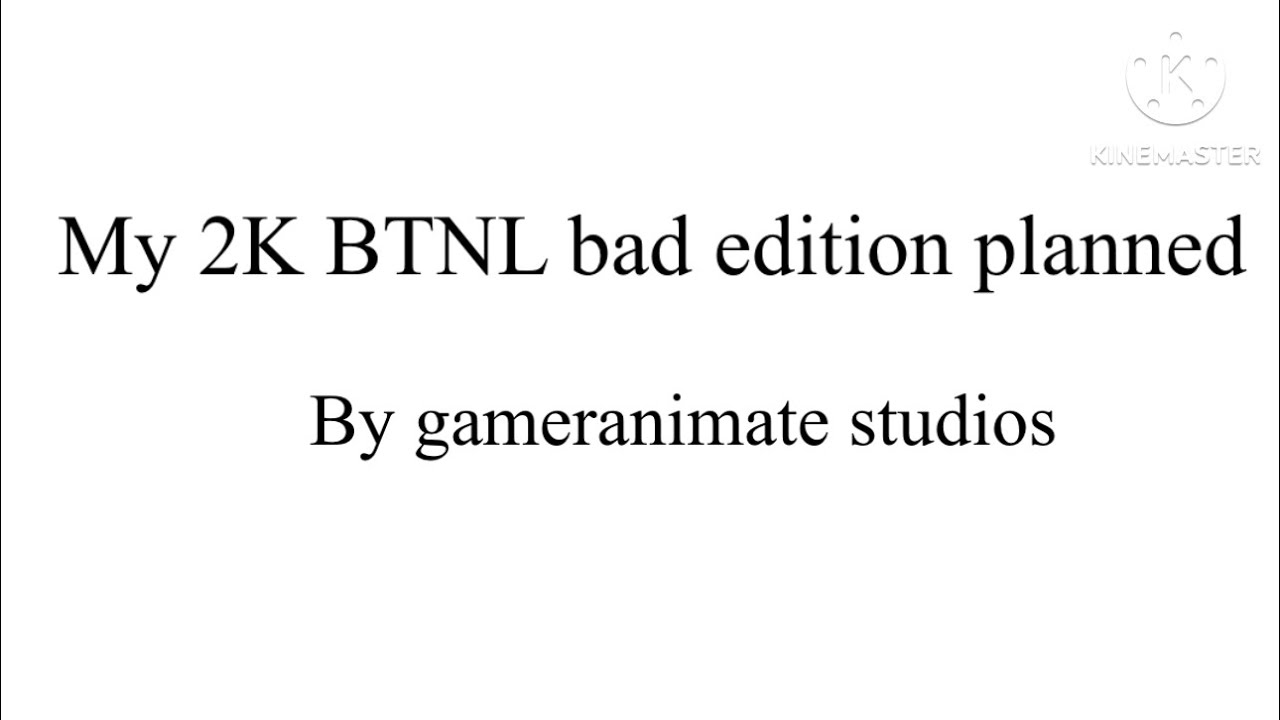 My 2K BTNL Bad Edition Planned - YouTube