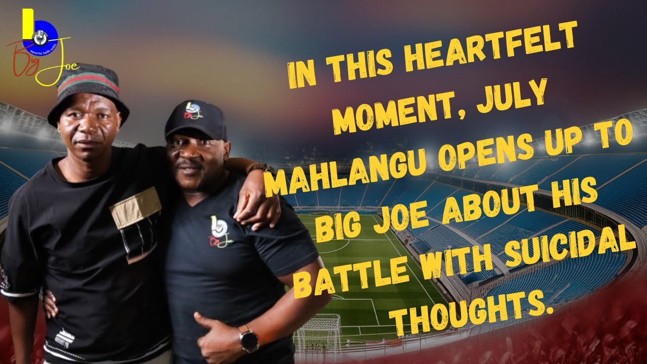 July Mahlangu Opens Up About Suicidal Thoughts | Sports Talk With Big ...