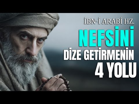 İBN-İ ARABİ HAZRETLERİ UYARIYOR: BU 4 ŞEYİ YAPMAYAN NEFSİNİ YENEMEZ