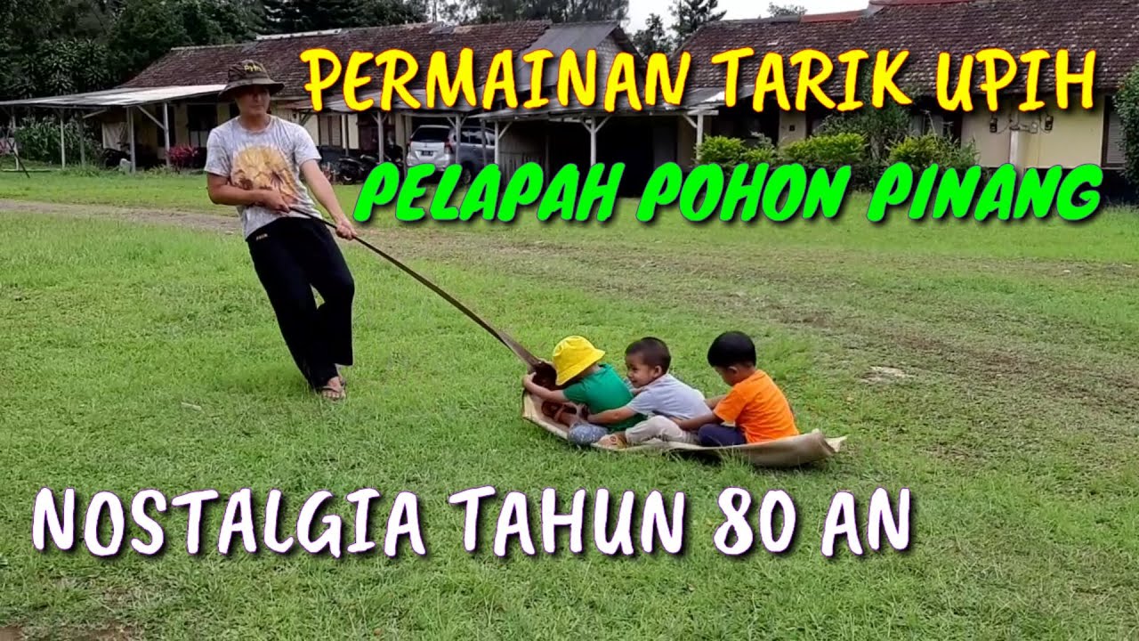 PERMAINAN TARIK UPIH PELAPAH POHON PINANG || NOSTALGIA TAHUN 80 AN ...