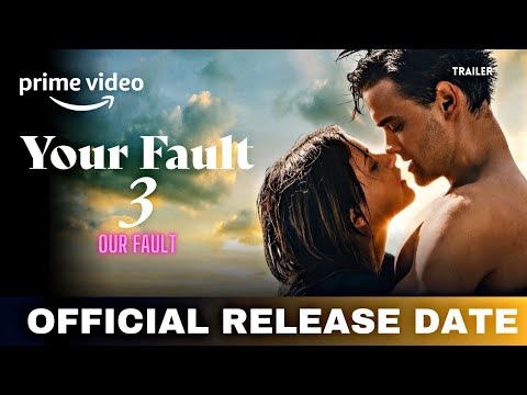 Your Fault Part 3 Release Date | Your Fault 3 Trailer | Our Fault 2025 ...