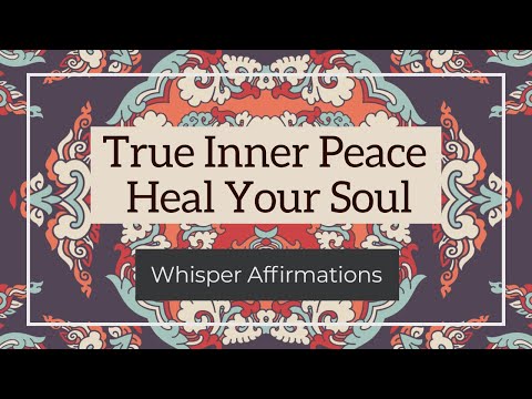 True Inner Peace - Heal Your Soul - Whisper Affirmations - ASMR (Ambient Music) - 10.5 Hours