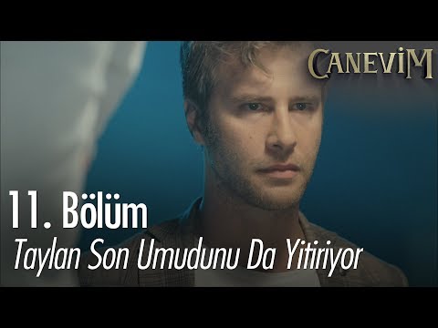 Taylan son umudunu da yitiriyor - Canevim 11. Bölüm