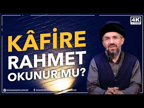 Kâfire Rahmet Okunur Mu? l İhsan Şenocak
