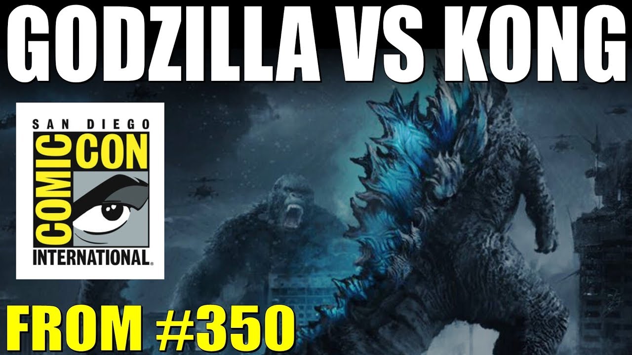 From Episode #350 - "Godzilla Vs Kong Going To San Diego Comic Con 2019 ...